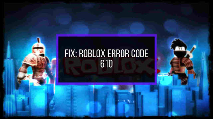 How to Fix Error Code 610 on Roblox That Occurs When Joining a Private ...